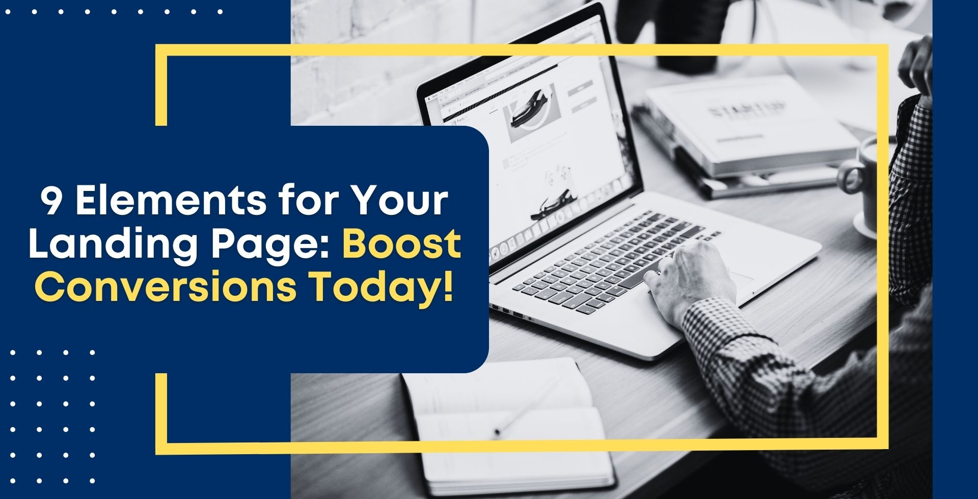 Top 9 Landing Page Elements: Boost Your Conversions Today!