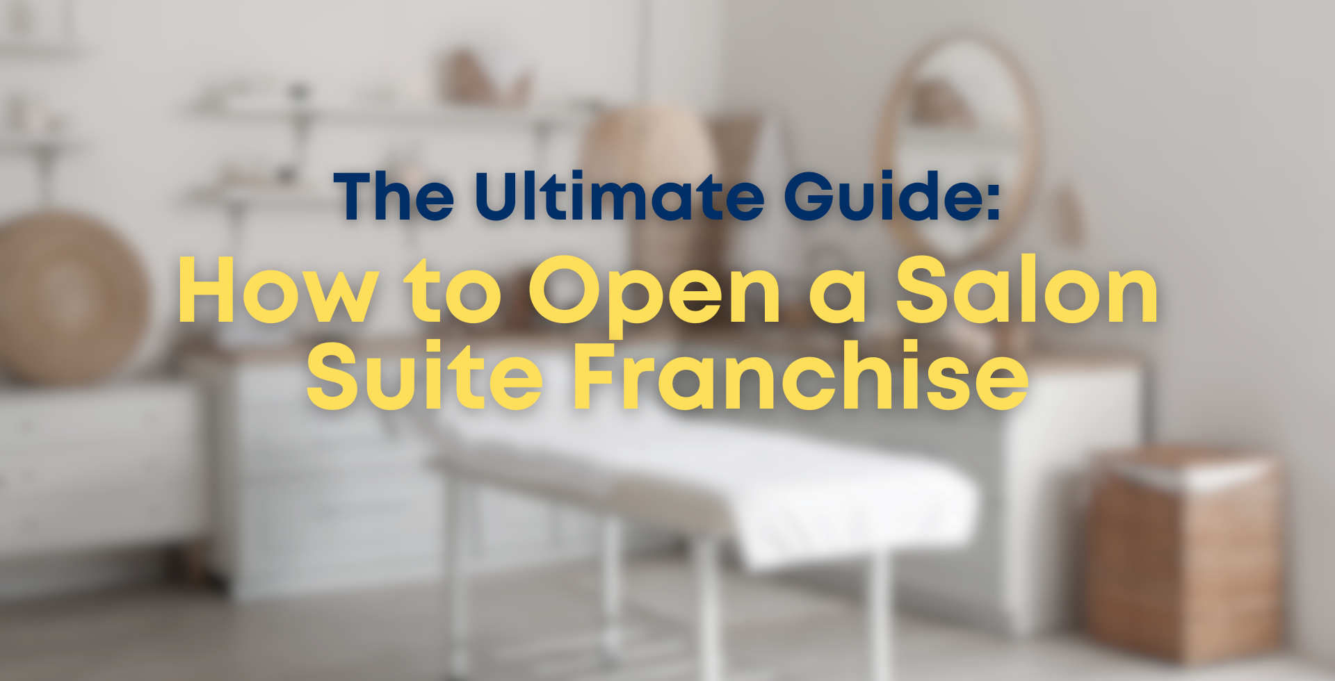 How to Open a Salon Suite Franchise [The Ultimate Guide]